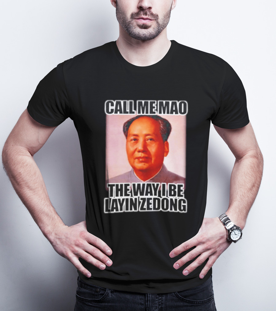 Call Me Mao The Way I Be Layin Zedong T-Shirt