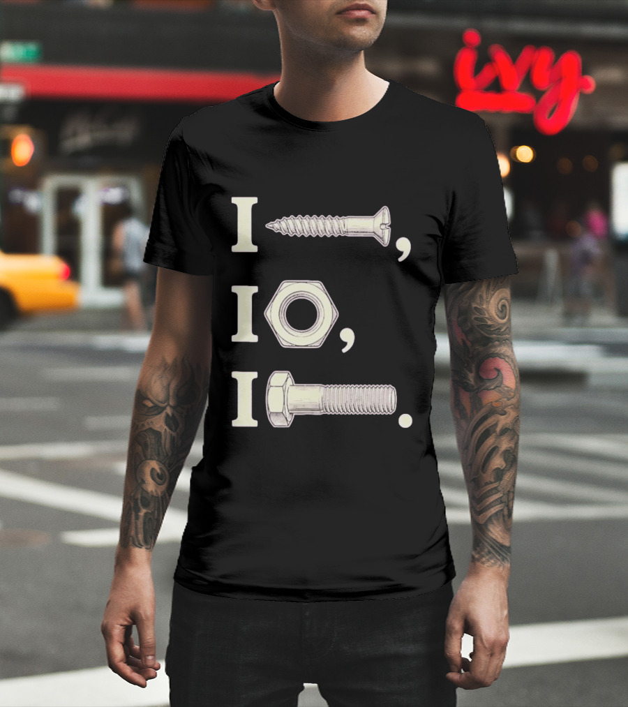 I Nut I Screw I Bolt Visual Engineering Humor Mechanics T-Shirt