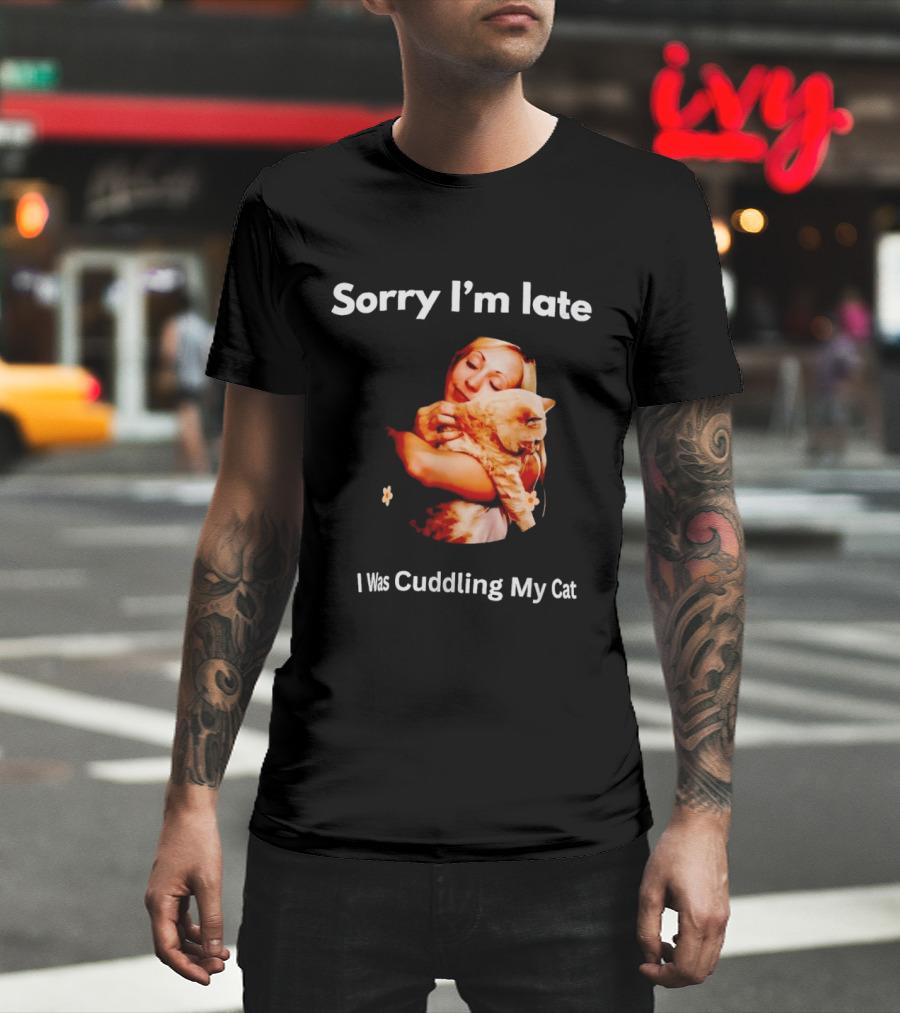 Sorry I'm Late I Was Cuddling My Cat Cute Cat Lover Phrase T-Shirt