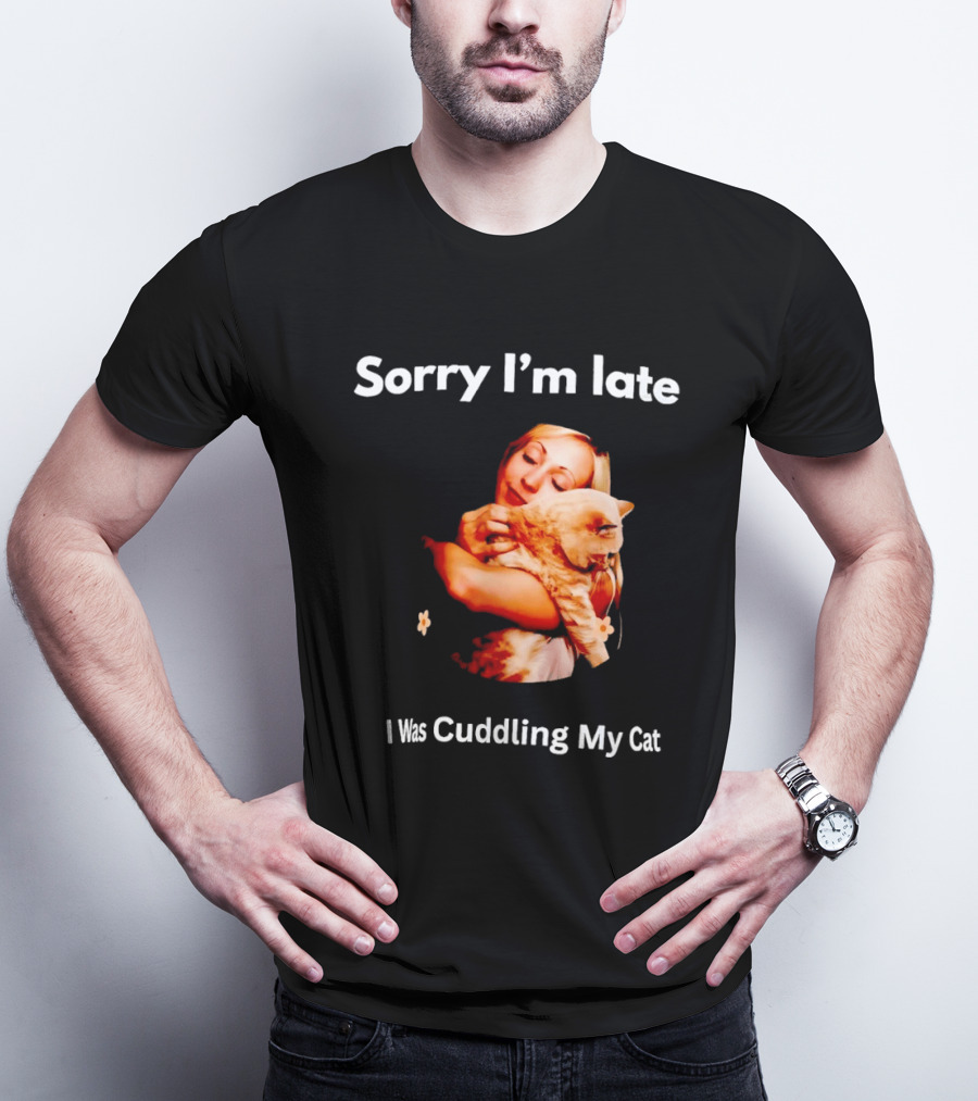 Sorry I'm Late I Was Cuddling My Cat Cute Cat Lover Phrase T-Shirt