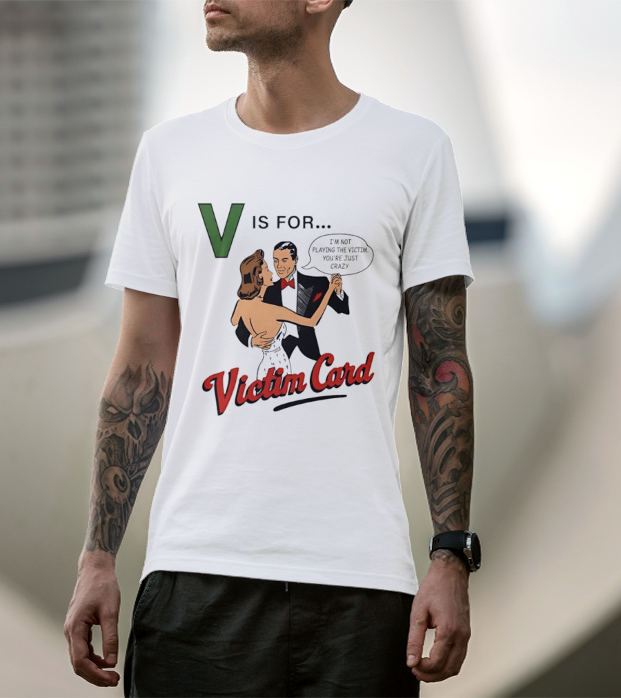 V Is For Victim Card I'm Not Playing The Victim You're Just Crazy Vintage Dance T-Shirt