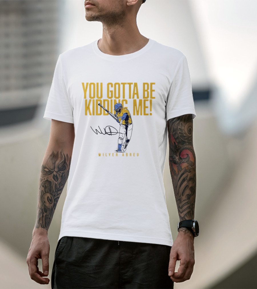 Wilyer Abreu You Gotta Be Kidding Me Boston Red Sox T-Shirt