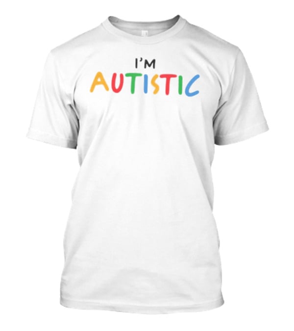 I'm Autistic Autism Awareness Neurodiversity Rainbow Letters T-Shirt