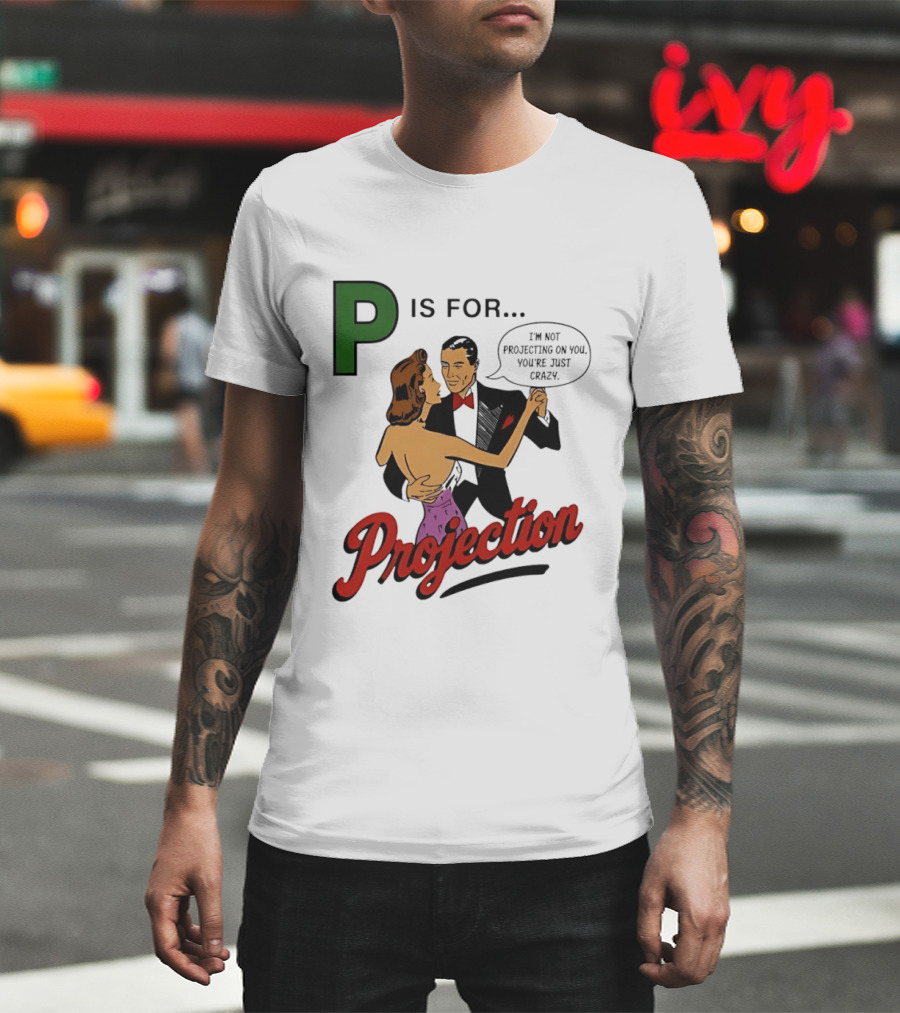 P Is For Projection I'm Not Projecting On You You're Just Crazy Retro Couple Dancing T-Shirt