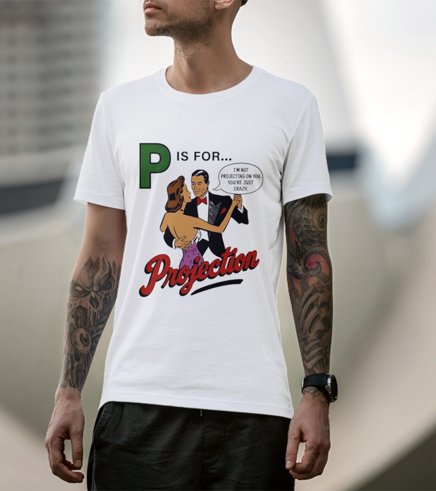 P Is For Projection I'm Not Projecting On You You're Just Crazy Retro Couple Dancing T-Shirt