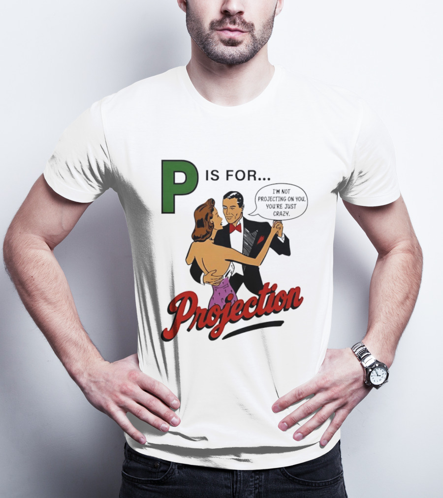 P Is For Projection I'm Not Projecting On You You're Just Crazy Retro Couple Dancing T-Shirt