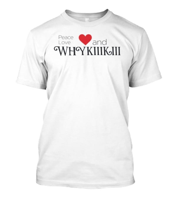 Peace Love And Why KiiiKiii Heart T-Shirt