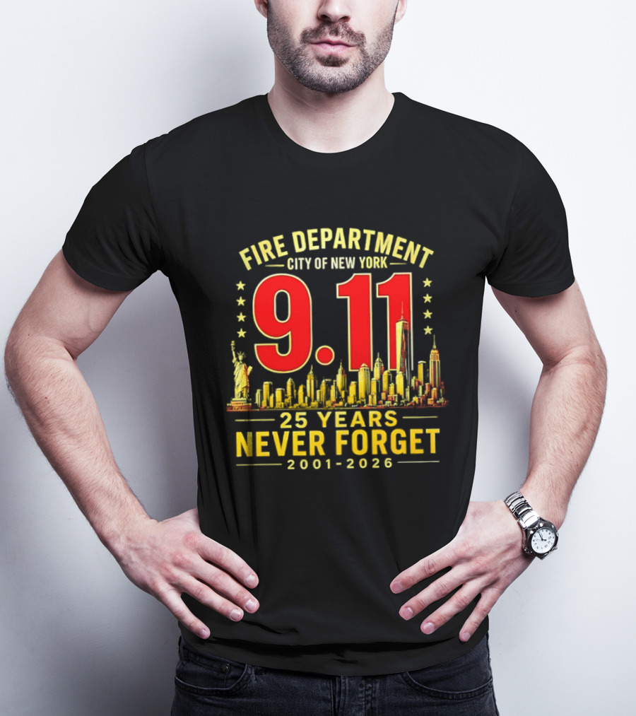 Fire Department City Of New York 9.11 25 Years Never Forget 2001 2026 T-Shirt