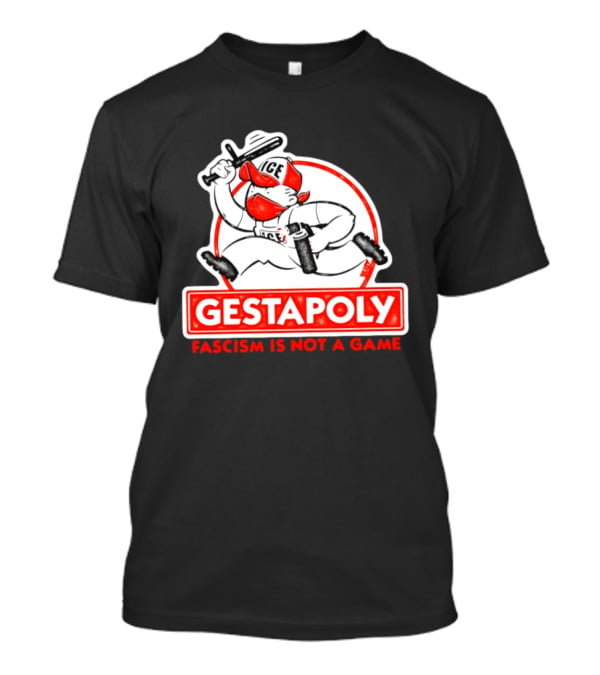 GESTAPOLY Fascism Is Not A Game ICE Protest Monopoly T-Shirt