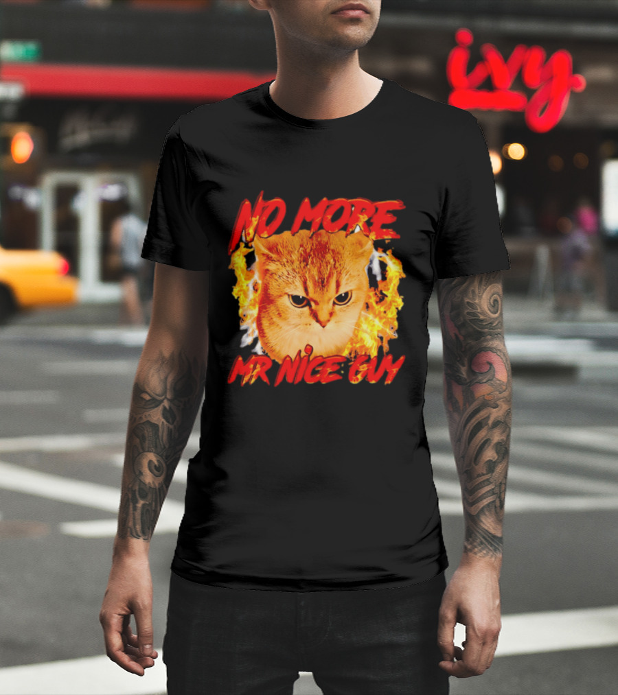 No More Mr Nice Guy Cat Surrounded By Flames T-Shirt