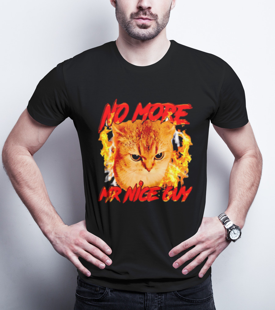 No More Mr Nice Guy Cat Surrounded By Flames T-Shirt