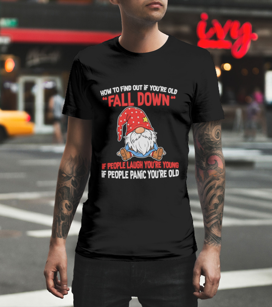 Find Out If You're Old Fall Down People Laugh You're Young People Panic T-Shirt