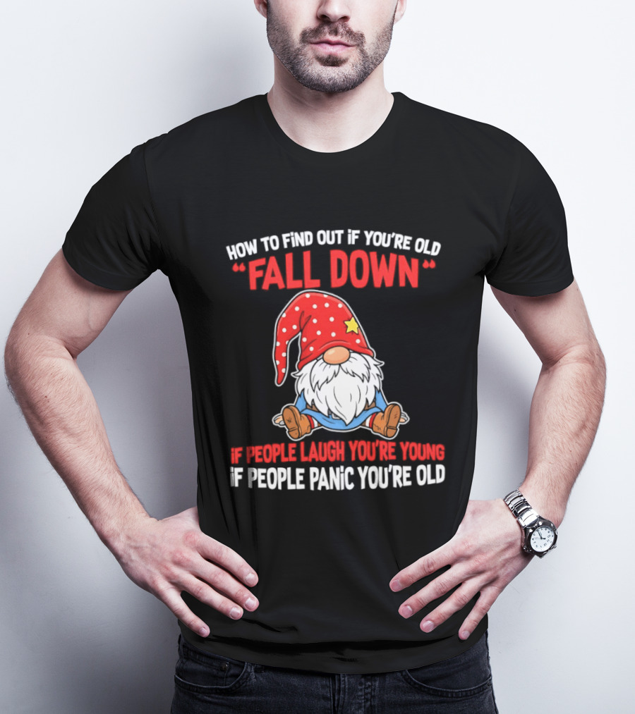 Find Out If You're Old Fall Down People Laugh You're Young People Panic T-Shirt