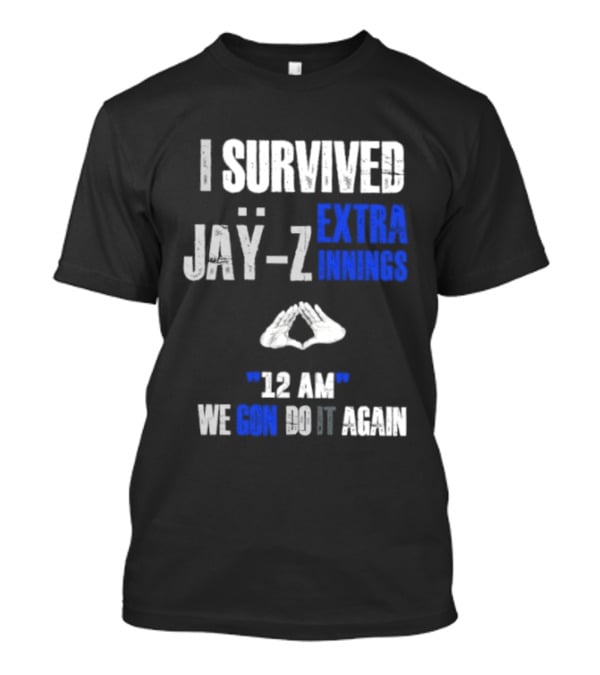 I Survived Jay Z Extra Innings 12 AM We Gon Do It Again T-Shirt