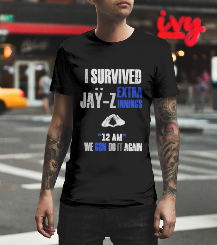 I Survived Jay Z Extra Innings 12 AM We Gon Do It Again T-Shirt