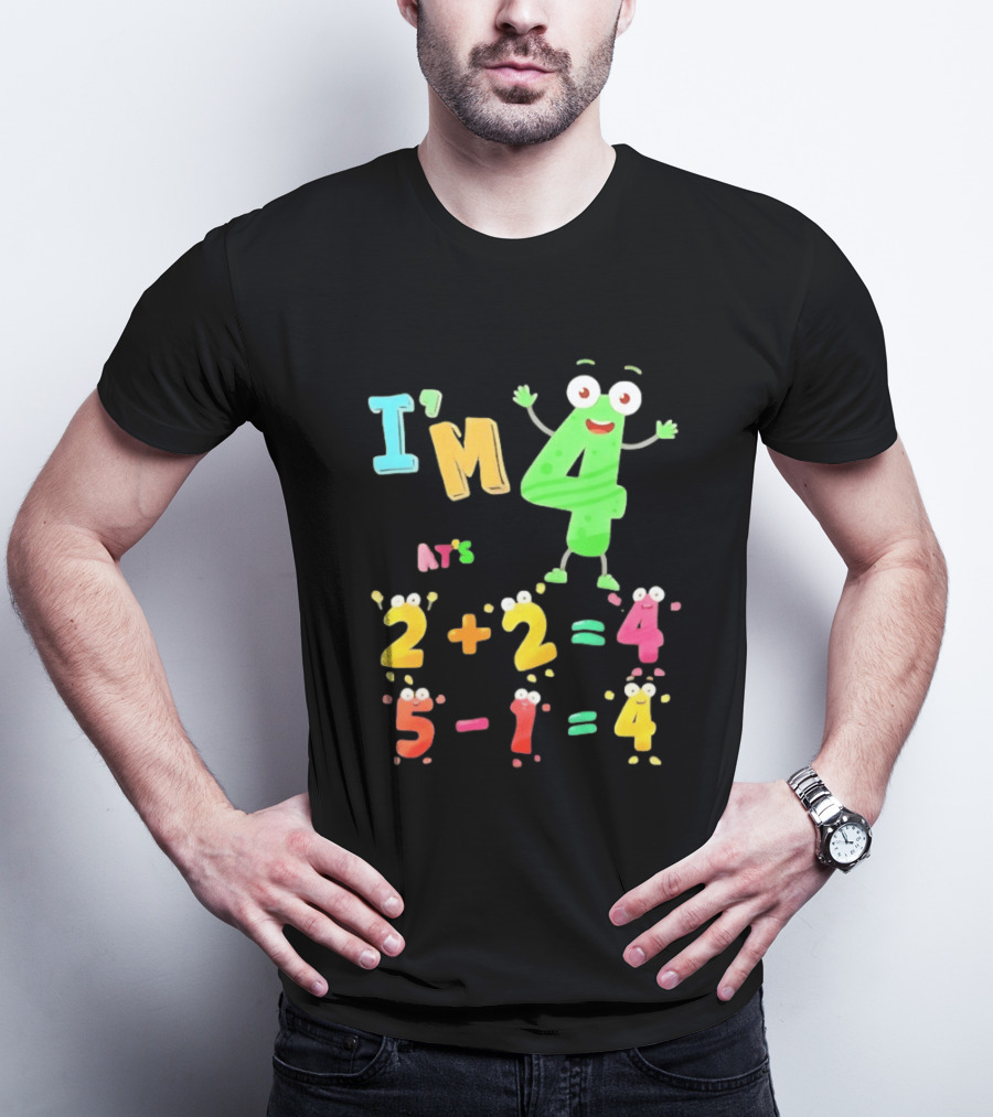 I'm 4 That's 2 Plus 2 Equals 4 And 5 Minus 1 Equals 4 T-Shirt
