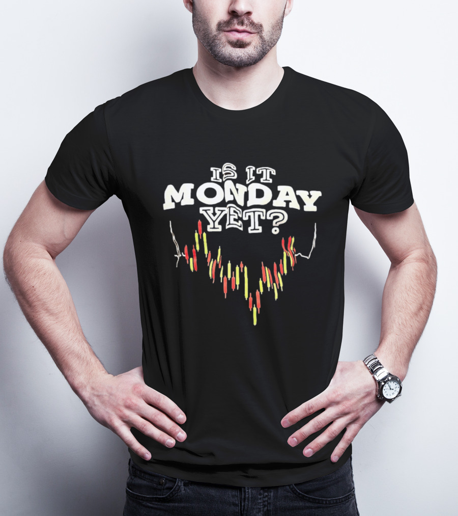 Is It Monday Yet Stock Market Candlestick Chart Trader Humor T-Shirt
