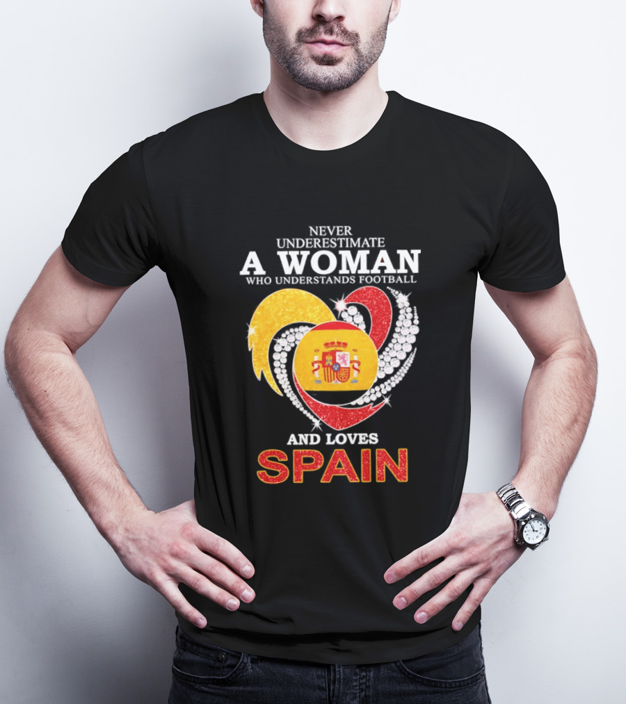 Never Underestimate A Woman Who Understands Football And Loves Spain T-Shirt
