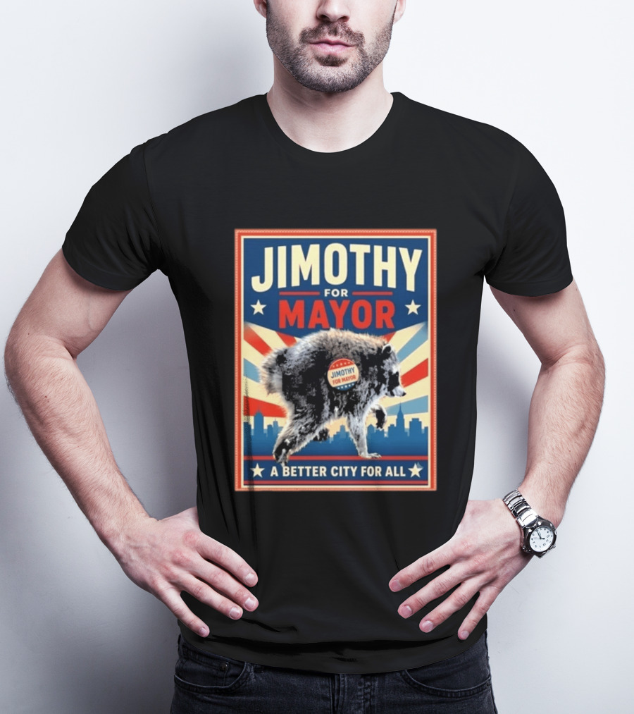 Jimothy For Mayor Raccoon A Better City For All T-Shirt