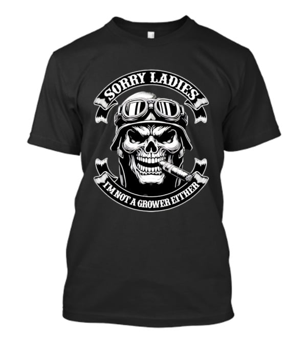 Skull Helmet Smoking Cigar Sorry Ladies I'm Not A Grower Either T-Shirt