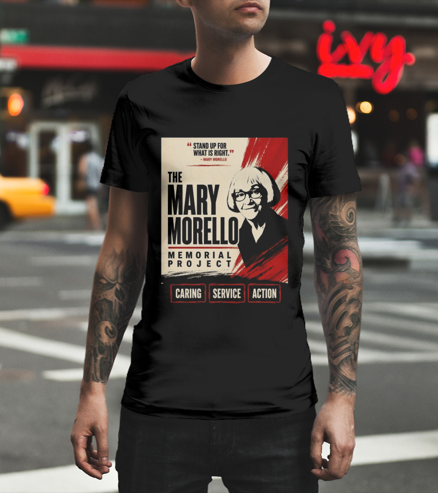 The Mary Morello Memorial Project Stand Up For What Is Right Caring Service Action T-Shirt