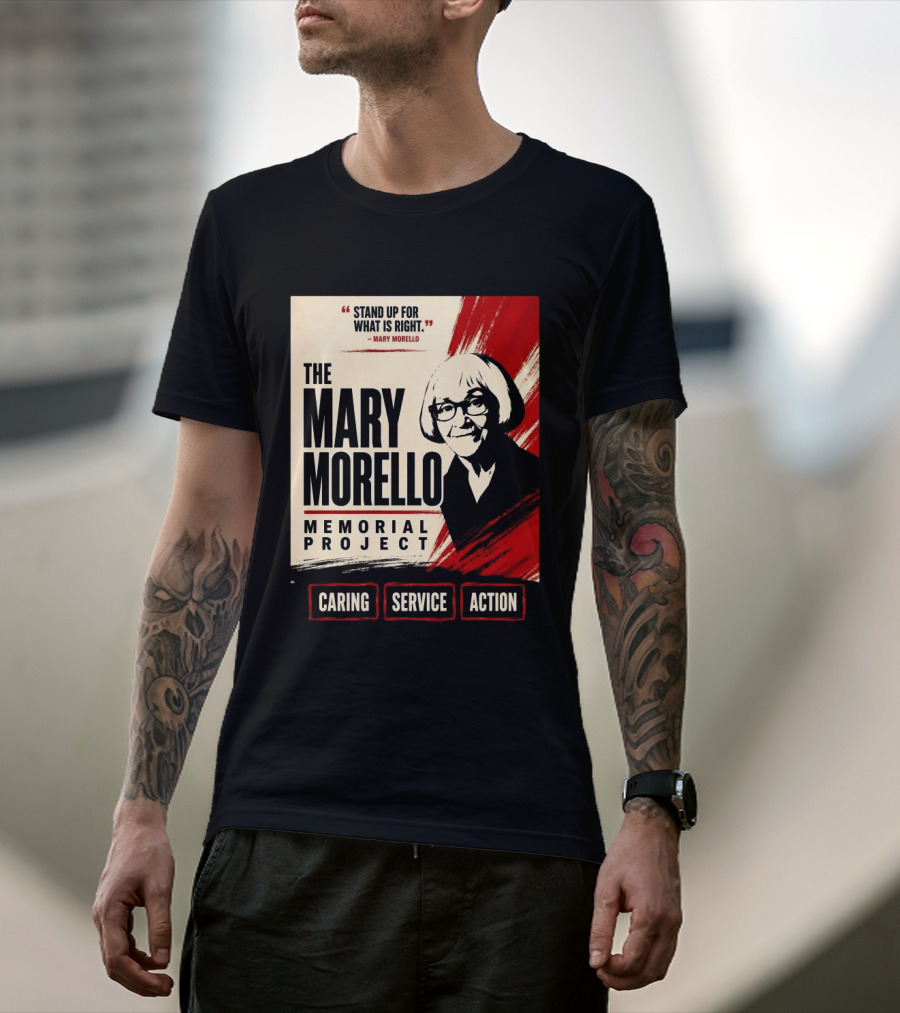 The Mary Morello Memorial Project Stand Up For What Is Right Caring Service Action T-Shirt