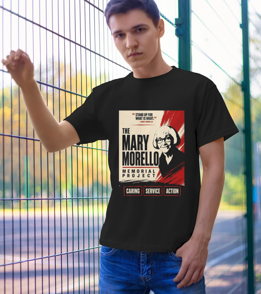 The Mary Morello Memorial Project Stand Up For What Is Right Caring Service Action T-Shirt