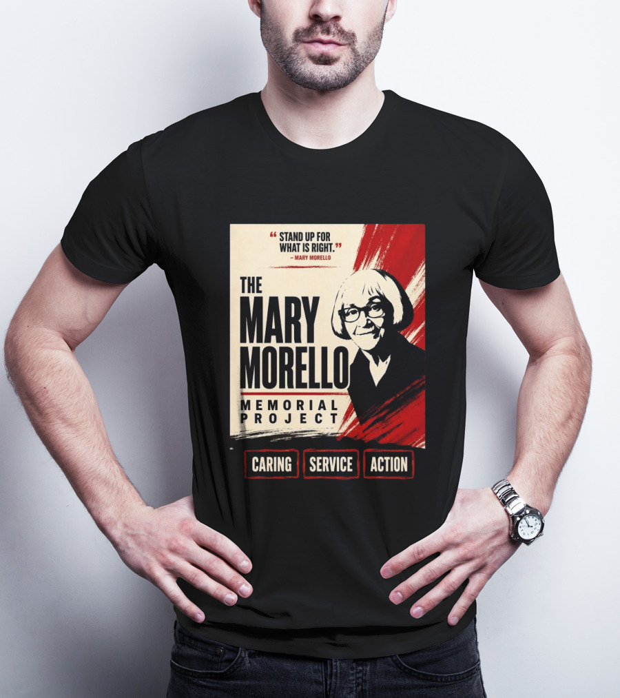 The Mary Morello Memorial Project Stand Up For What Is Right Caring Service Action T-Shirt