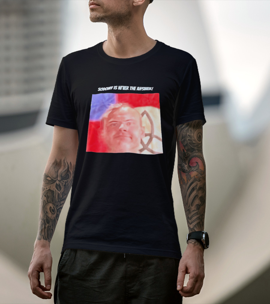 Sodomy Is Never The Answer Meme Face With Flag T-Shirt