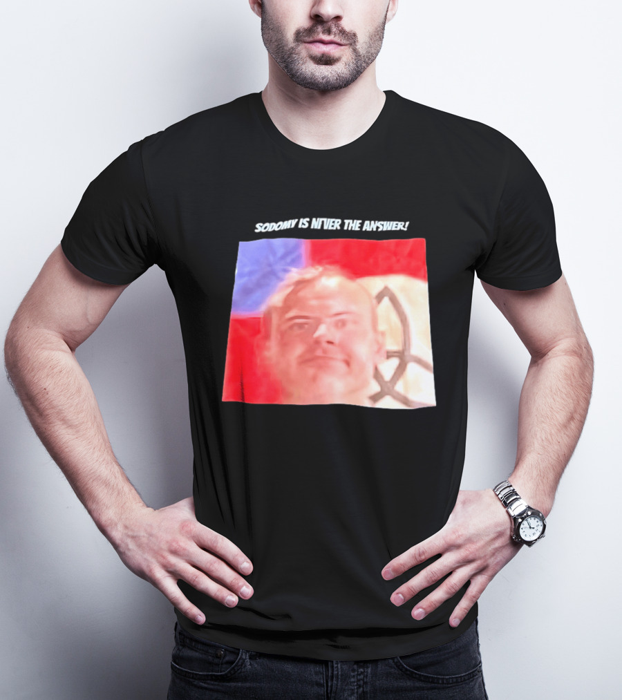 Sodomy Is Never The Answer Meme Face With Flag T-Shirt