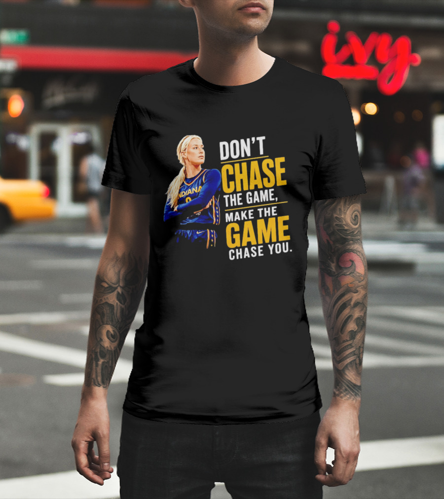Sophie Cunningham Indiana Fever Don't Chase The Game Make The Game Chase You T-Shirt