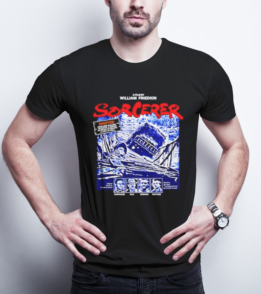 Sorcerer William Friedkin Remastered Edition Wages Of Fear Original Film Director T-Shirt