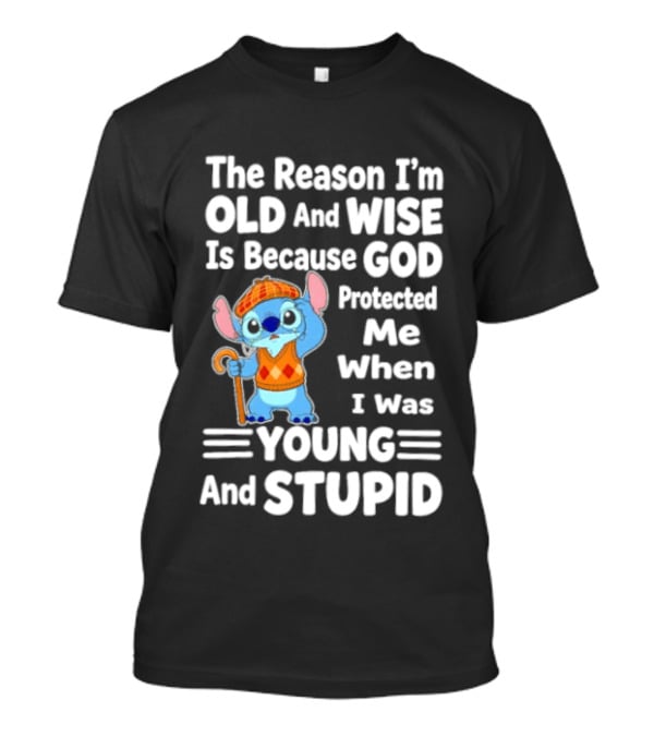 Stitch The Reason I'm Old And Wise Is Because God Protected Me When I Was Young And Stupid T-Shirt