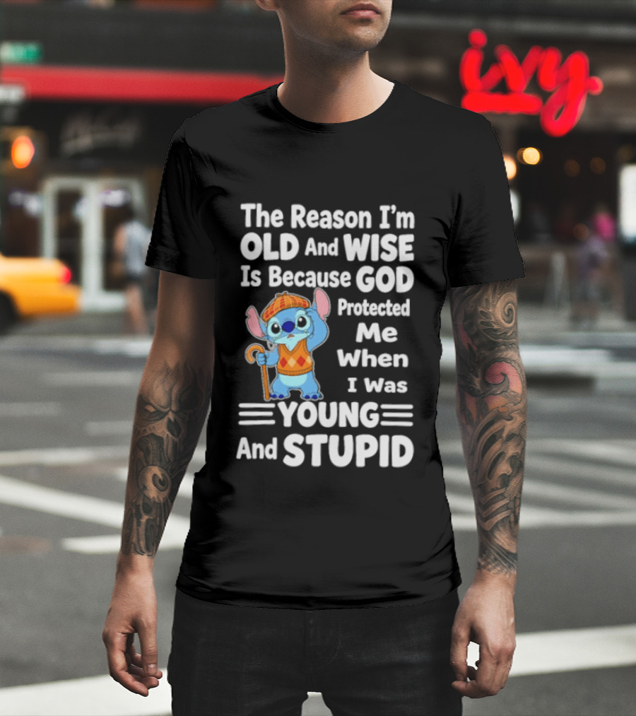 Stitch The Reason I'm Old And Wise Is Because God Protected Me When I Was Young And Stupid T-Shirt
