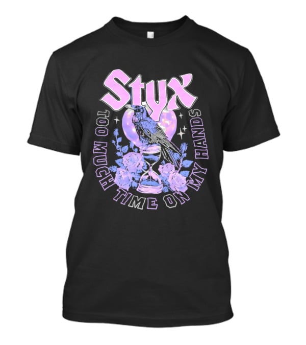 Too Much Time On My Hands Styx Hourglass And Roses T-Shirt