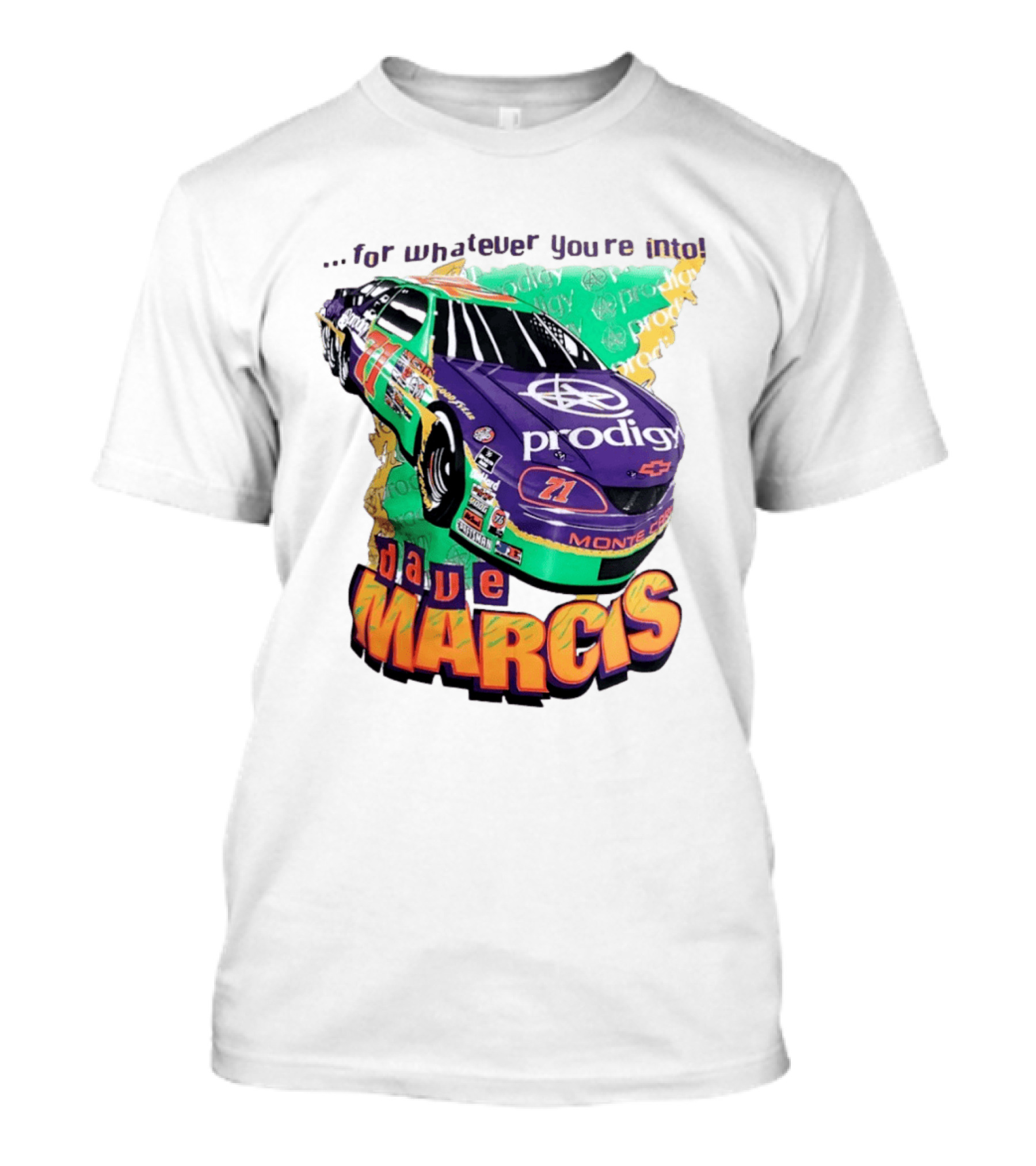 Dave Marcis Prodigy Monte Carlo 71 For Whatever You're Into T-Shirt