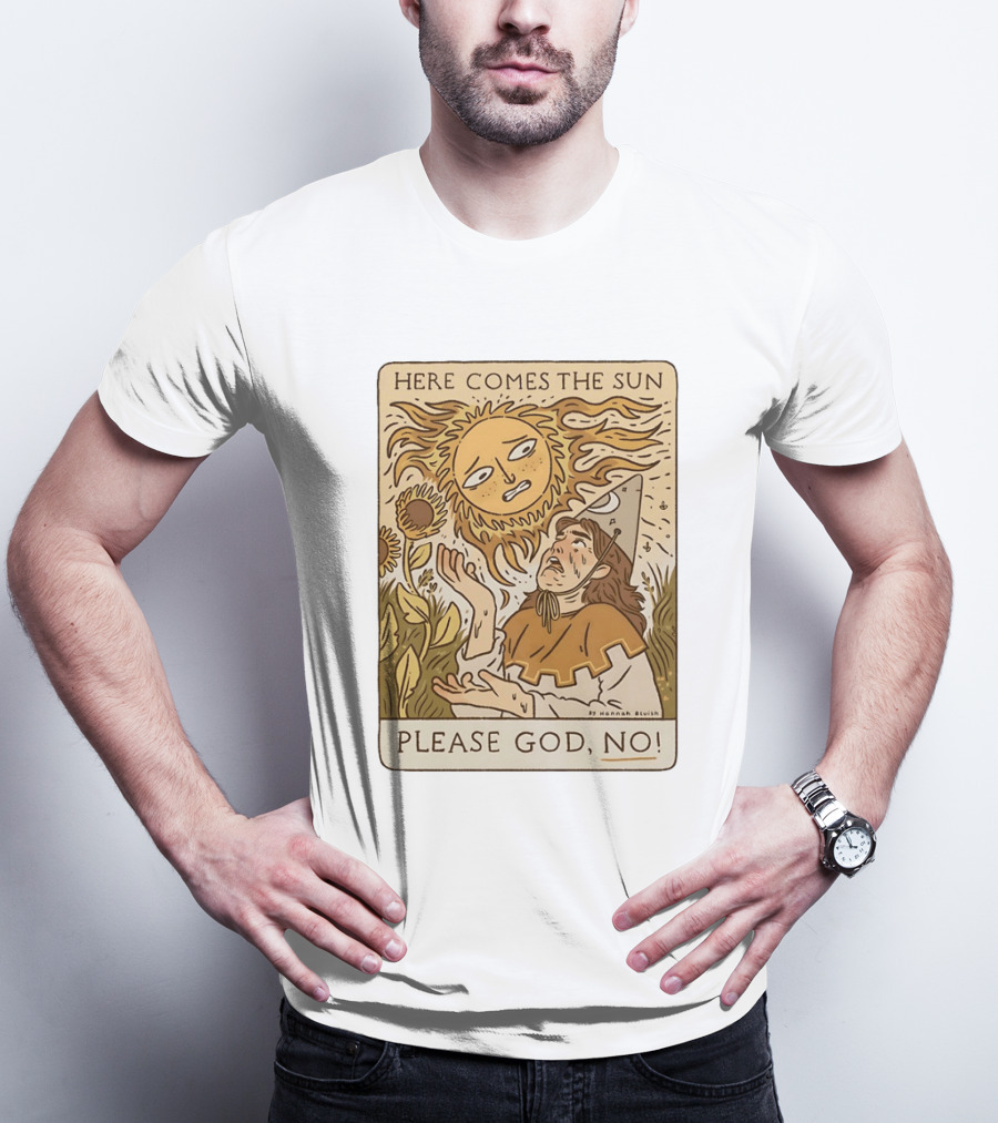 Here Comes The Sun Please God No By Hannah Bluish Sunflower Field Scene T-Shirt