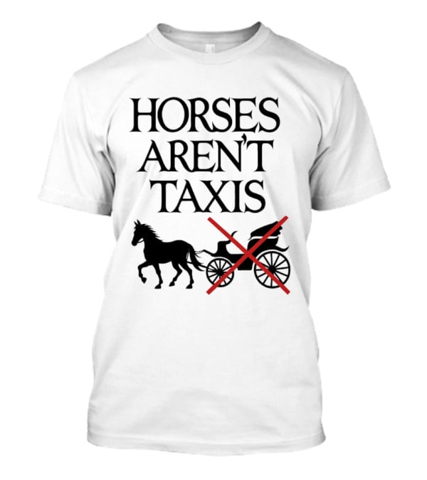 Horses Aren't Taxis Animal Rights Carriage Awareness T-Shirt