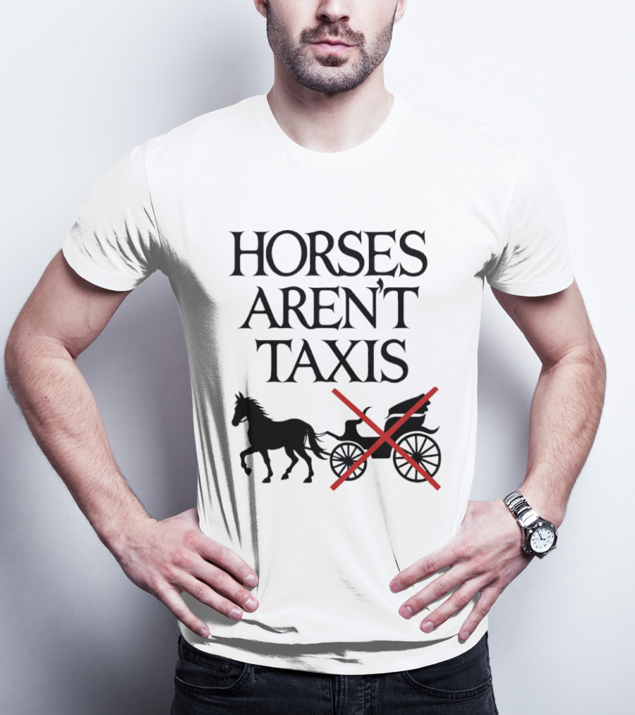 Horses Aren't Taxis Animal Rights Carriage Awareness T-Shirt