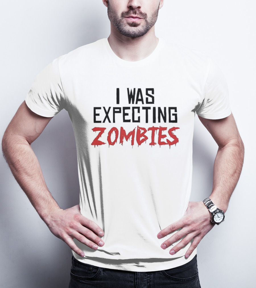 I Was Expecting Zombies Text Horror T-Shirt