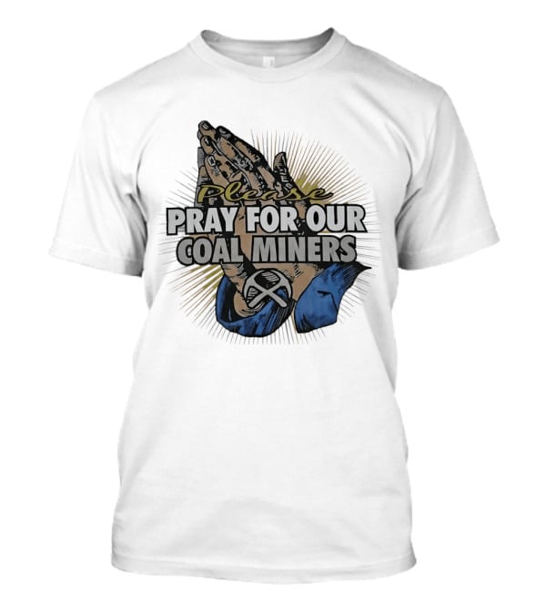 Please Pray For Our Coal Miners Text With Hands T-Shirt