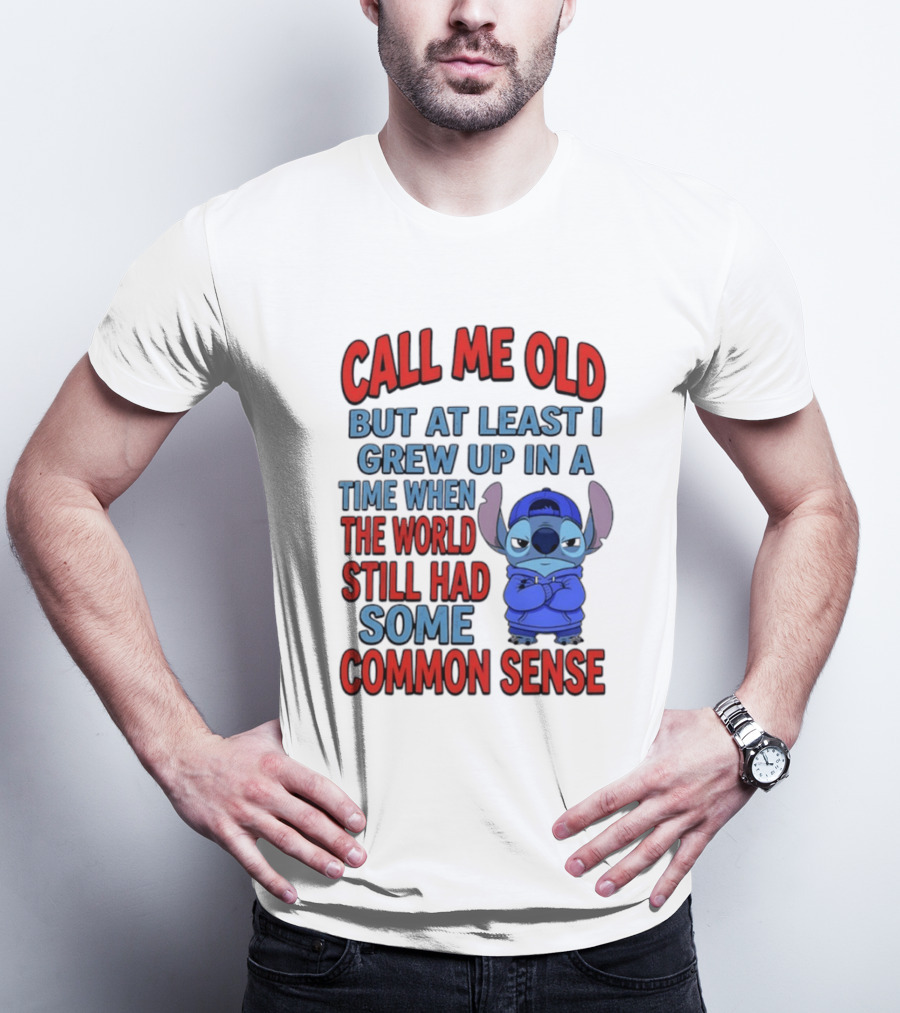 Call Me Old But At Least I Grew Up In A Time When The World Still Had Some Common Sense Stitch T-Shirt