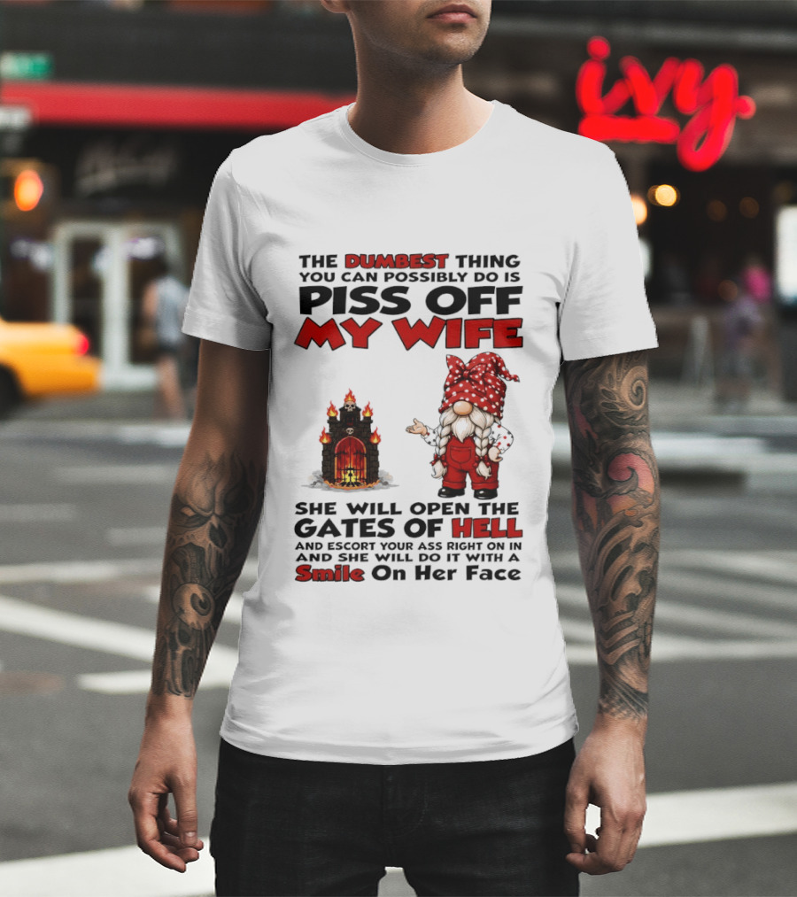 The Dumbest Thing You Can Possibly Do Is Piss Off My Wife Gnome Gates Of Hell Funny Husband T-Shirt