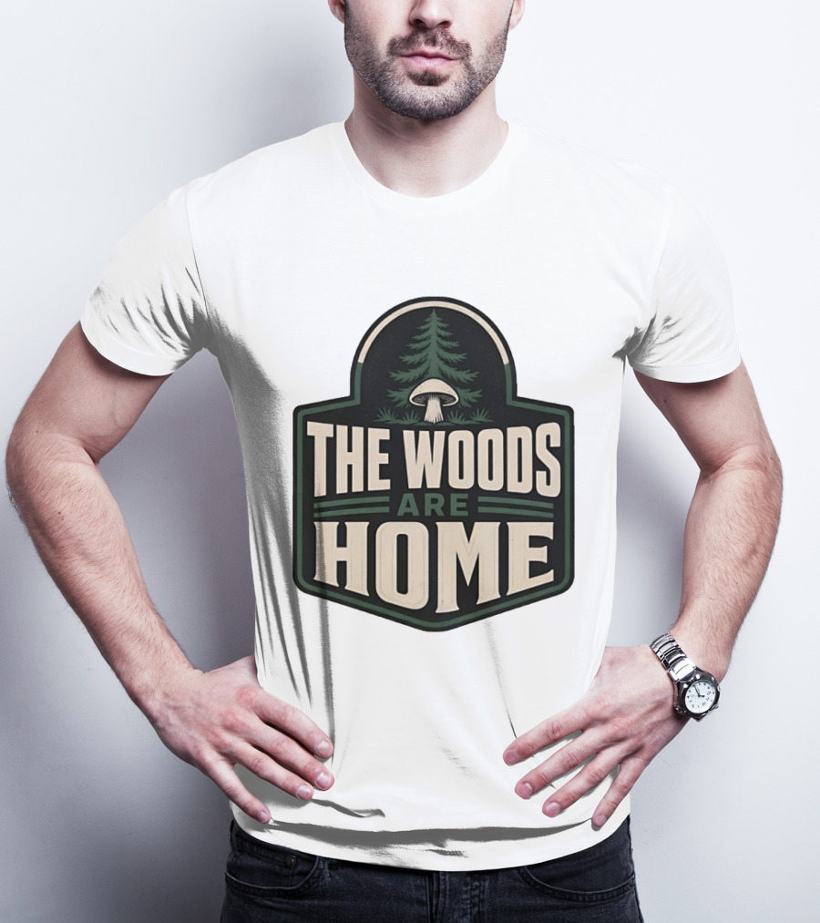 The Woods Are Home Nature Forest Camping Mushroom Pine Tree T-Shirt
