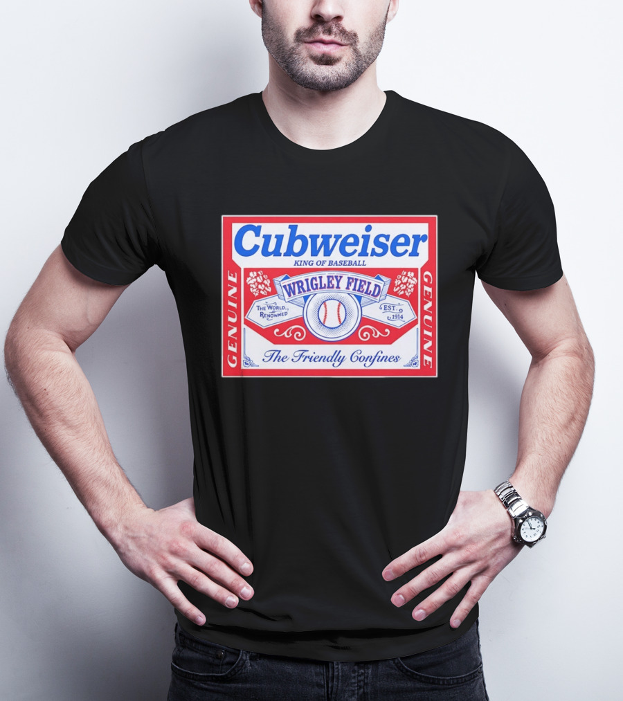 Genuine Cubweiser Wrigley Field King Of Baseball The Friendly Confines T-Shirt