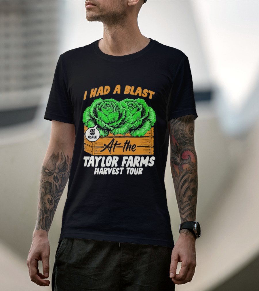 I Had A Blast At The Taylor Farms Harvest Tour See You Again T-Shirt