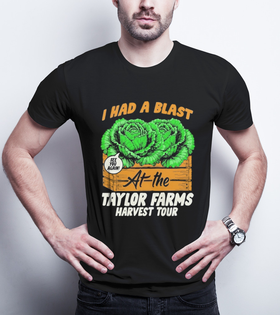 I Had A Blast At The Taylor Farms Harvest Tour See You Again T-Shirt