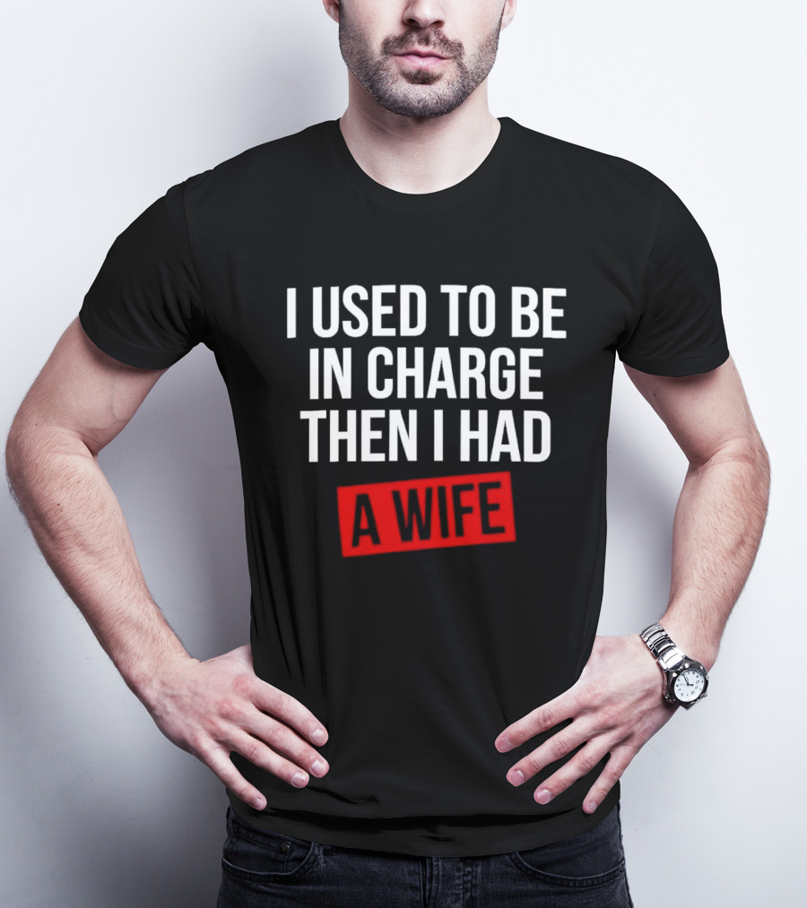 I Used To Be In Charge Then I Had A Wife Red Stamp T-Shirt