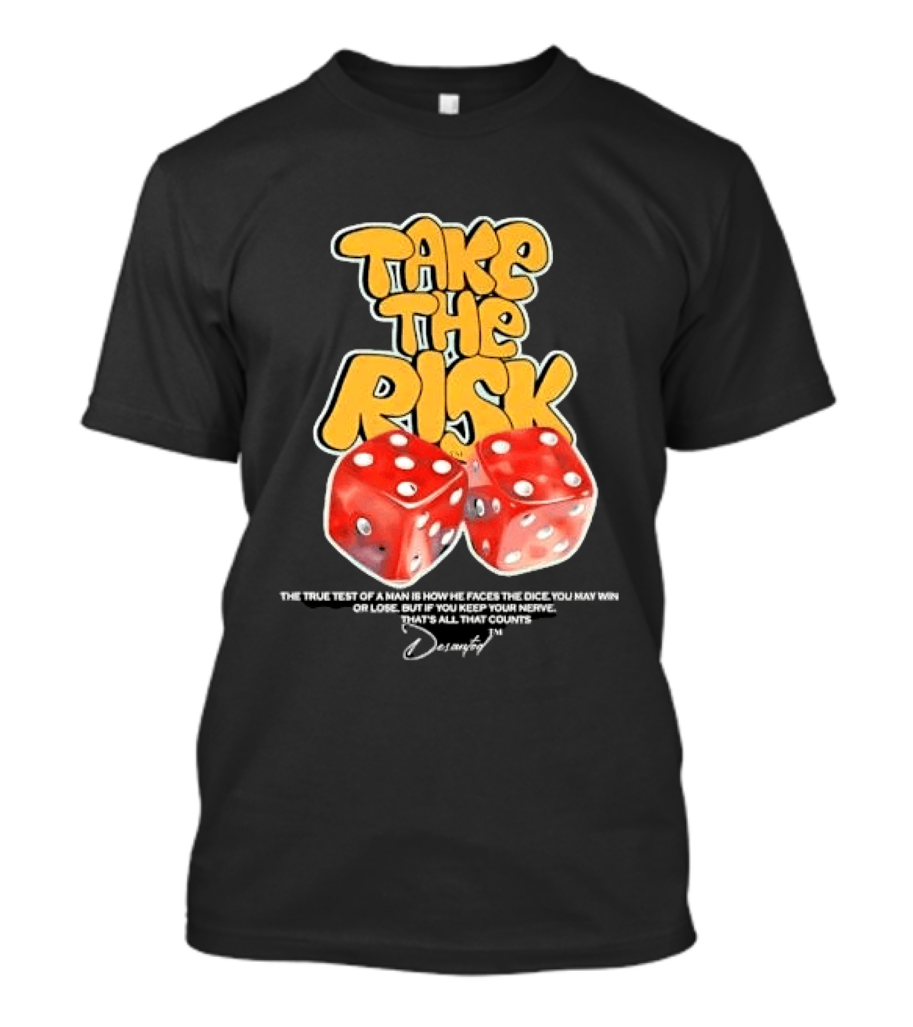 Take The Risk Dice The True Test Of A Man Desantod Keep Your Nerve Win Or Lose T-Shirt
