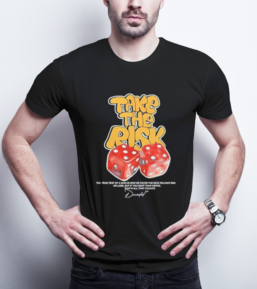 Take The Risk Dice The True Test Of A Man Desantod Keep Your Nerve Win Or Lose T-Shirt